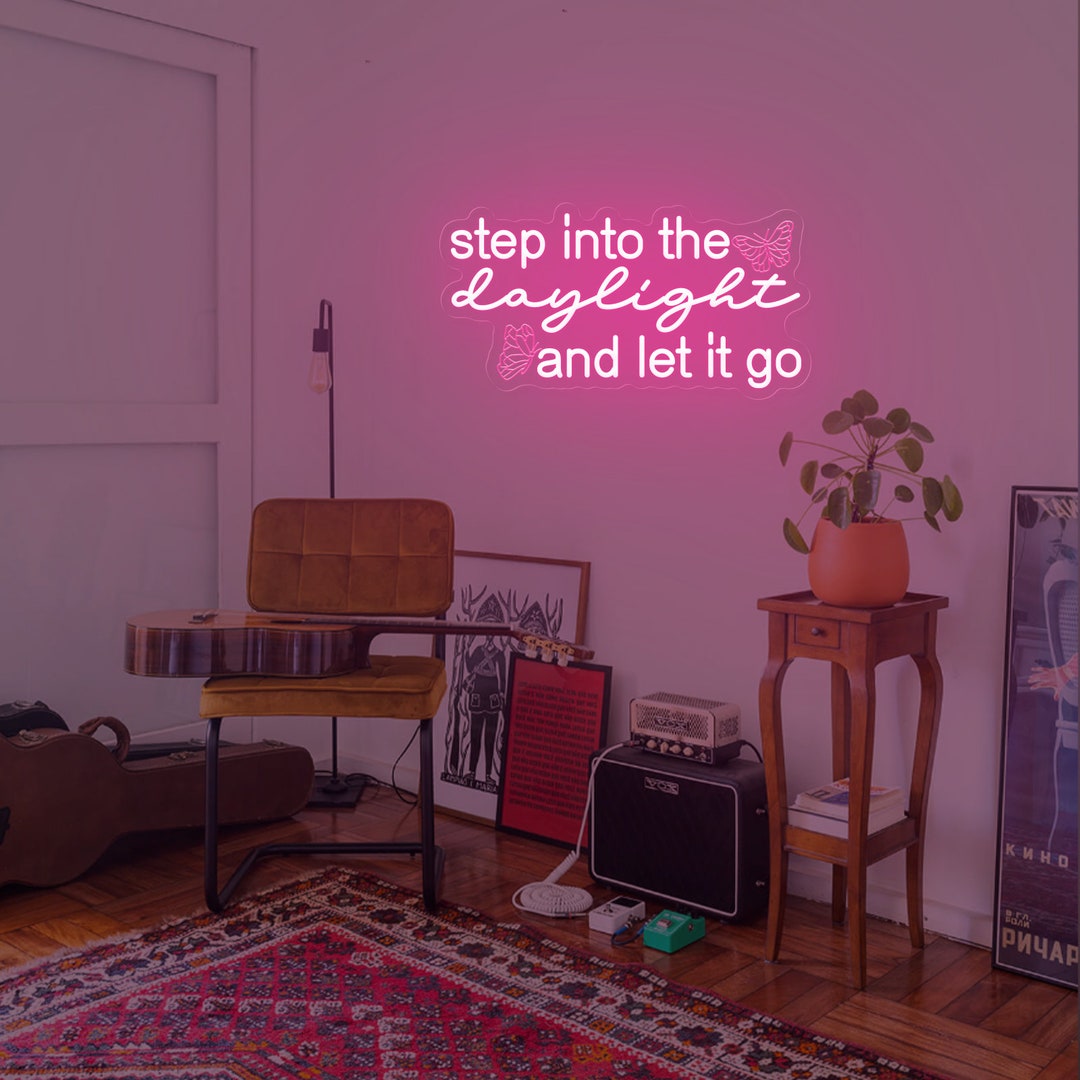Step Into the Daylight and Let It Go Neon Sign, Daylight Neon Light ...