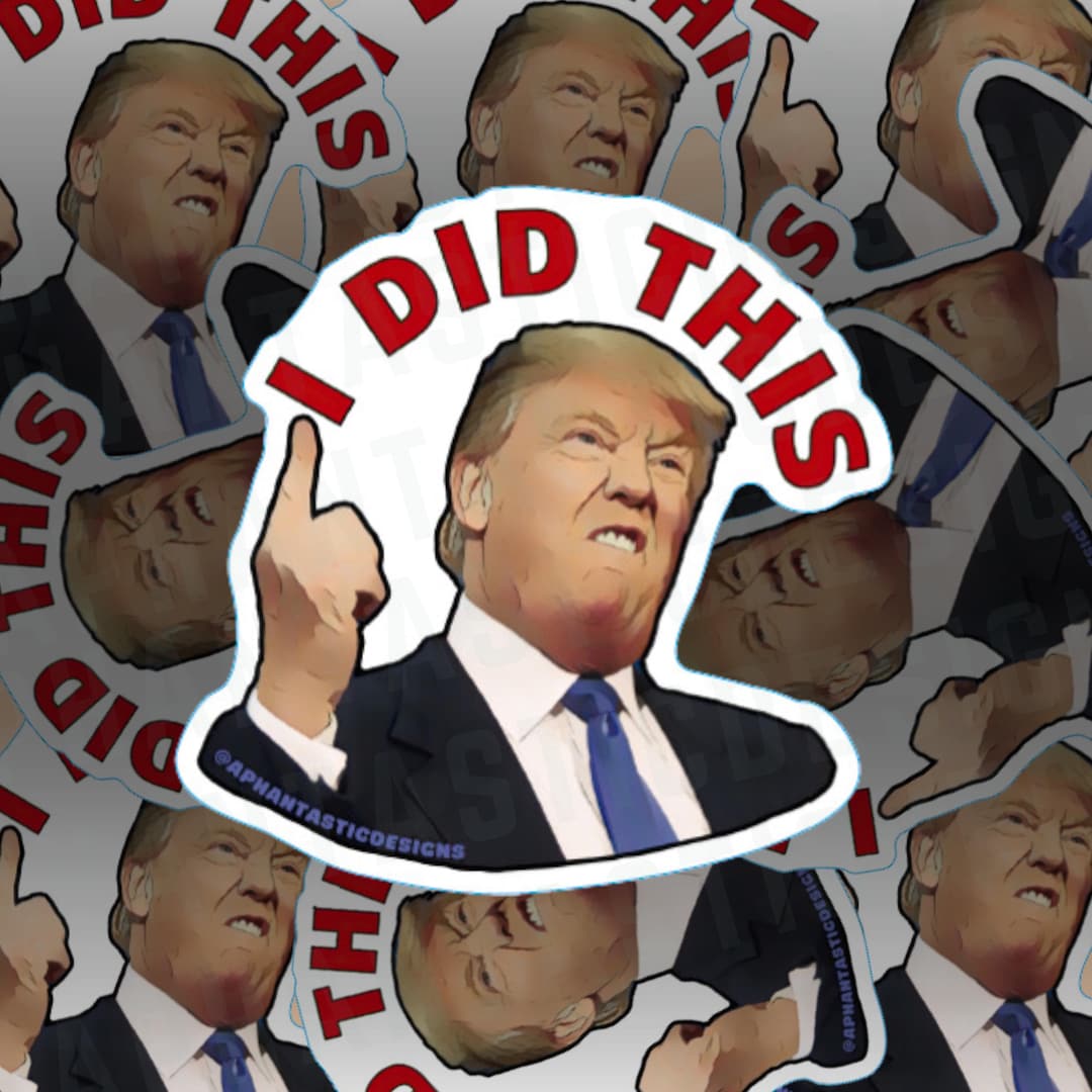 Anti Trump Sticker I Did This Sticker Pack 1 Pc 50 Pc 100 Pc 250 Pc ...