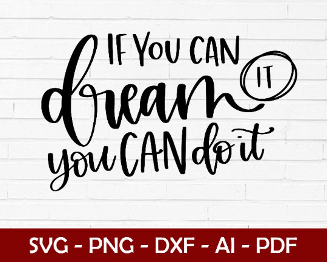 If You Can Dream It You Can Do It SVG, Clipart, Ready to Print on T ...
