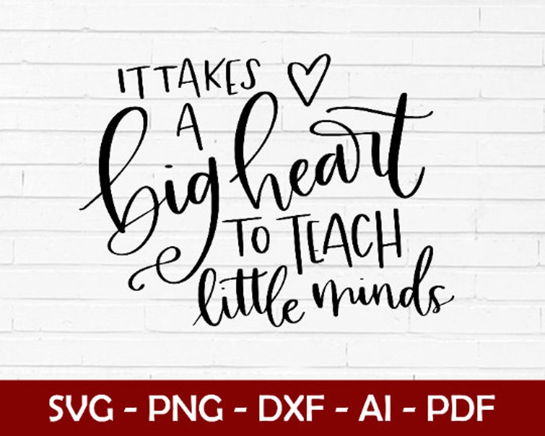 It Takes a Big Heart to Teach Little Minds SVG, Ready to Print on T ...
