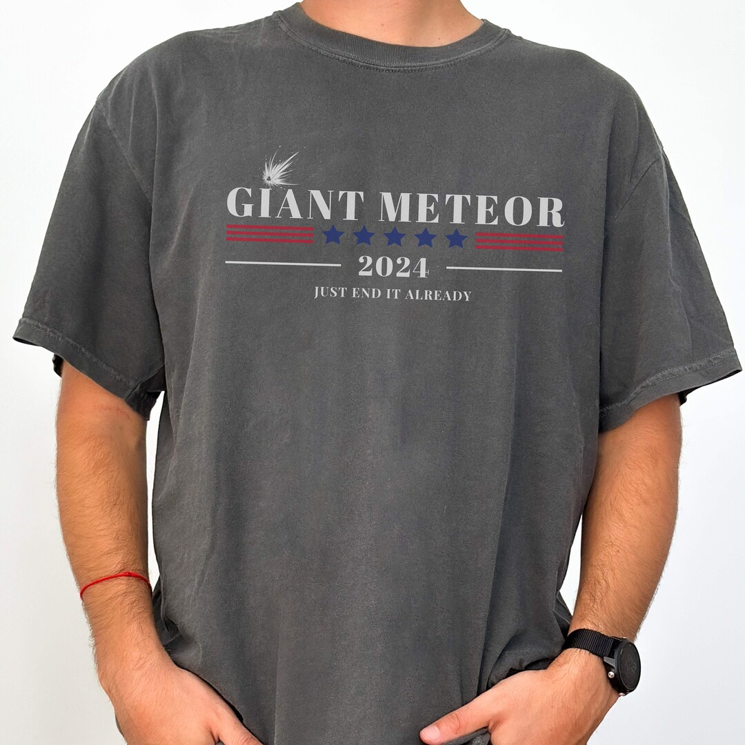 Giant Meteor Shirt, Comfort Colors Political T-shirt, Funny Election ...