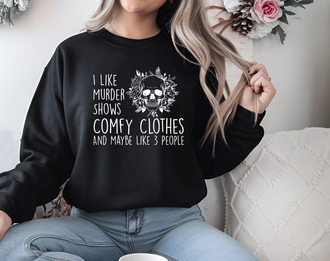 I Like Murder Shows Comfy Clothes and Maybe Like 3 People, Funny Unisex ...