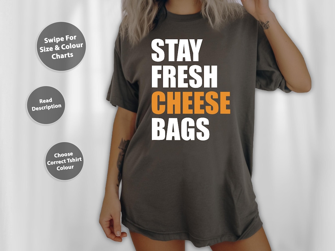 Stay Fresh Cheese Bags Funny Meme T-shirt, Sweatshirt, Hoodie, Tote Bag 103648 - Etsy