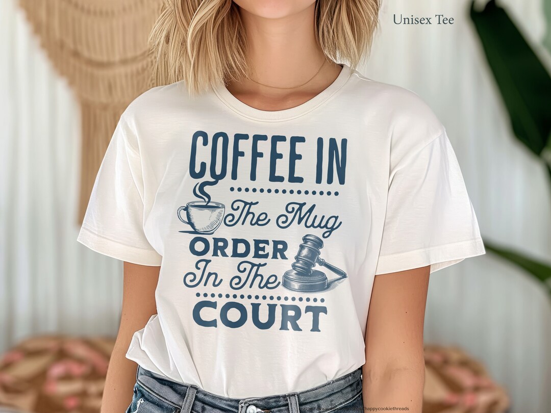 Gift for Judge Tshirt Lawyer Gift Idea Coffee Cup Shirt Coffee Drinker ...