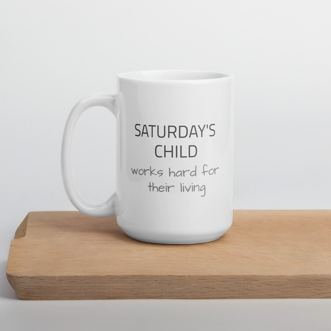 White Glossy Saturday's Child Mug, Fun Weekday & Weekend Mugs Make a ...