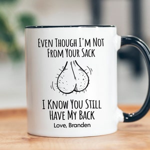 Funny Step Dad Mug, Custom Step Dad Fathers Day Gift, Even Though I'm Not From Your Sack, I Know ...