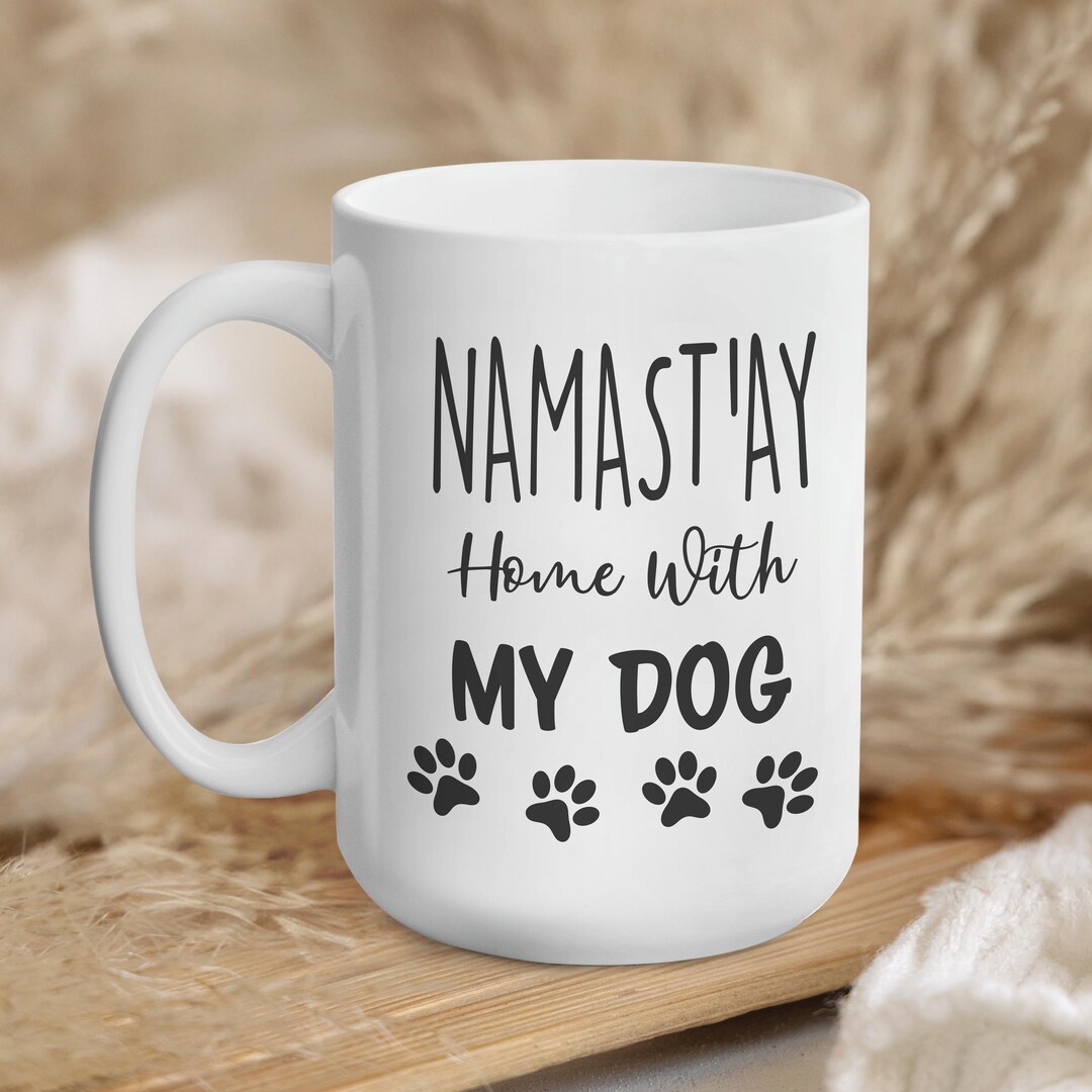 Staying in Mug, NAMASTAY Home With My Dog, I Love My Dog, Play on Words ...