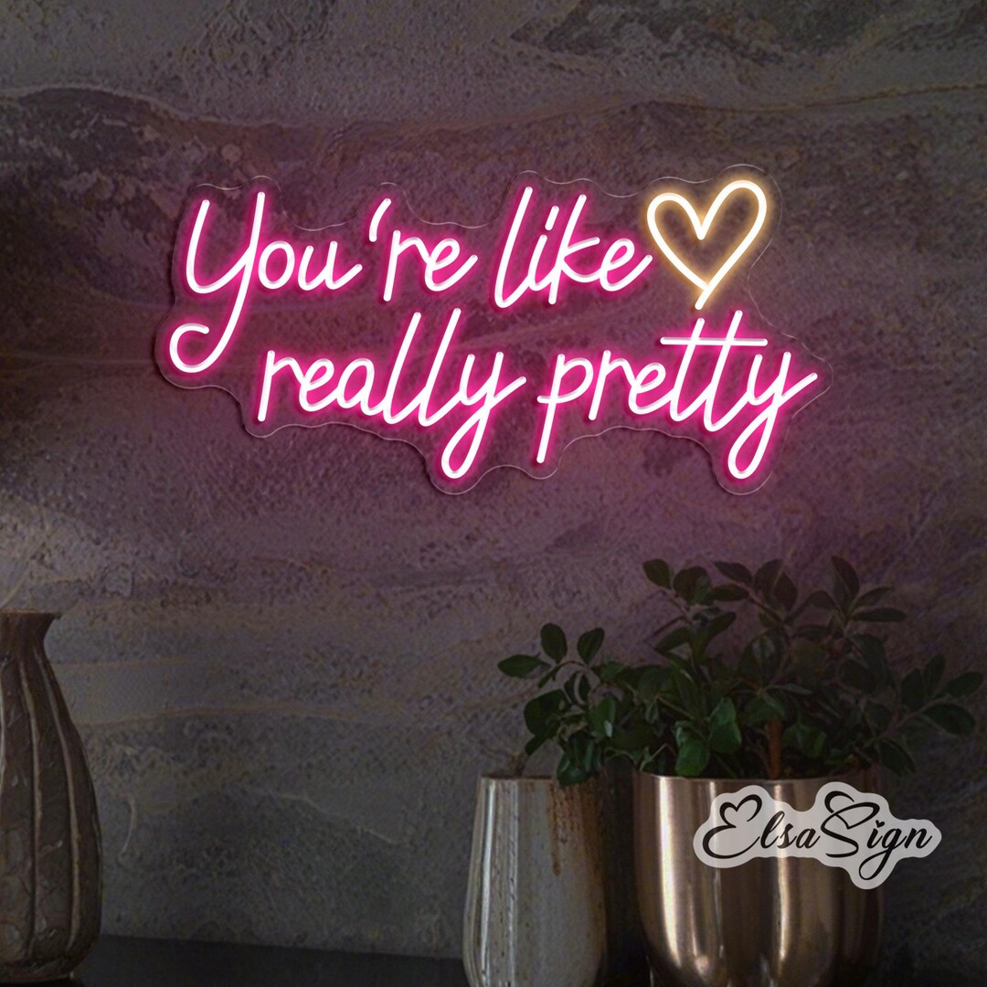 You're Like Really Pretty Neon Sign Heart, Custom Led Neon Sign ...