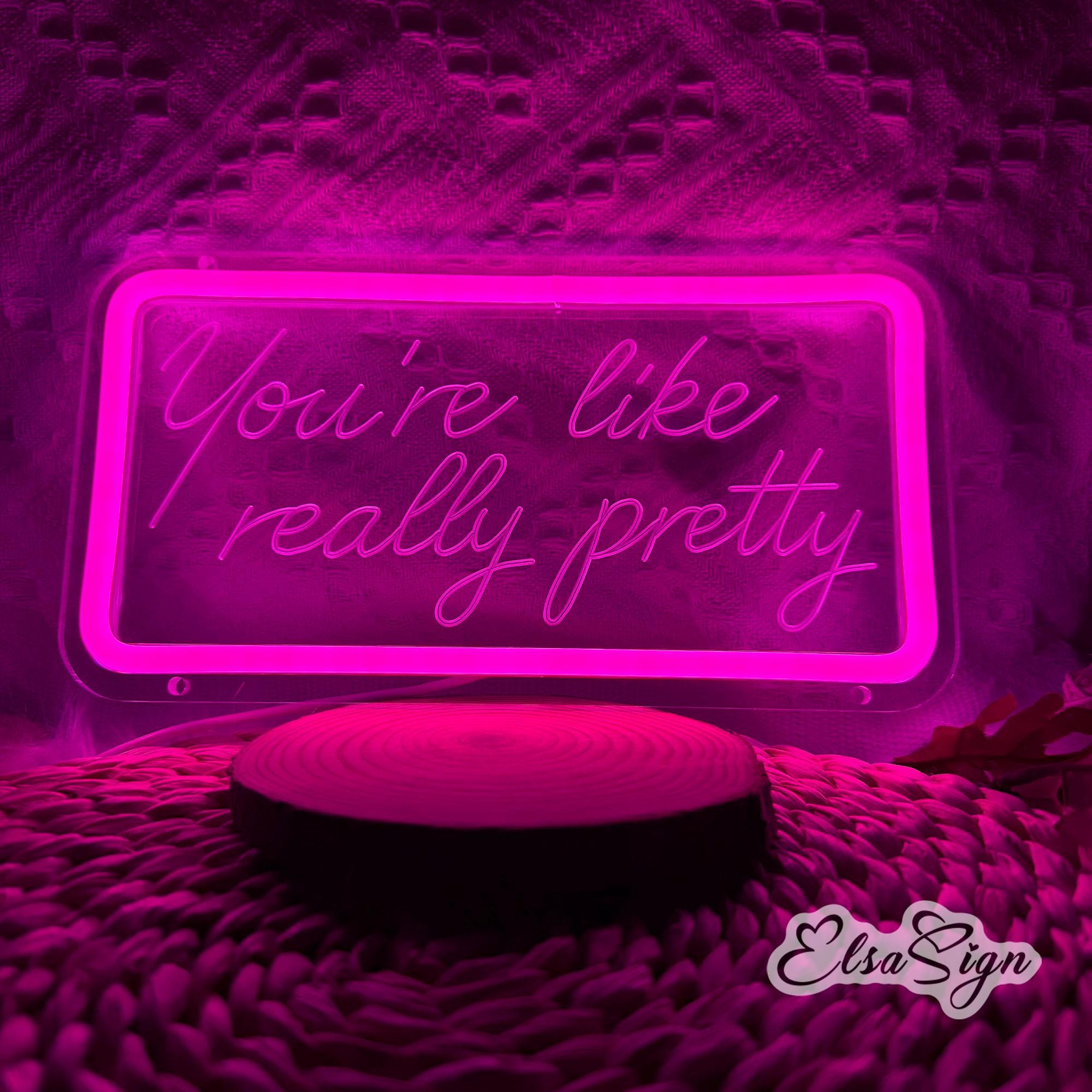 You're Like Really Pretty Neon Sign | Custom LED Wall Decor - Etsy