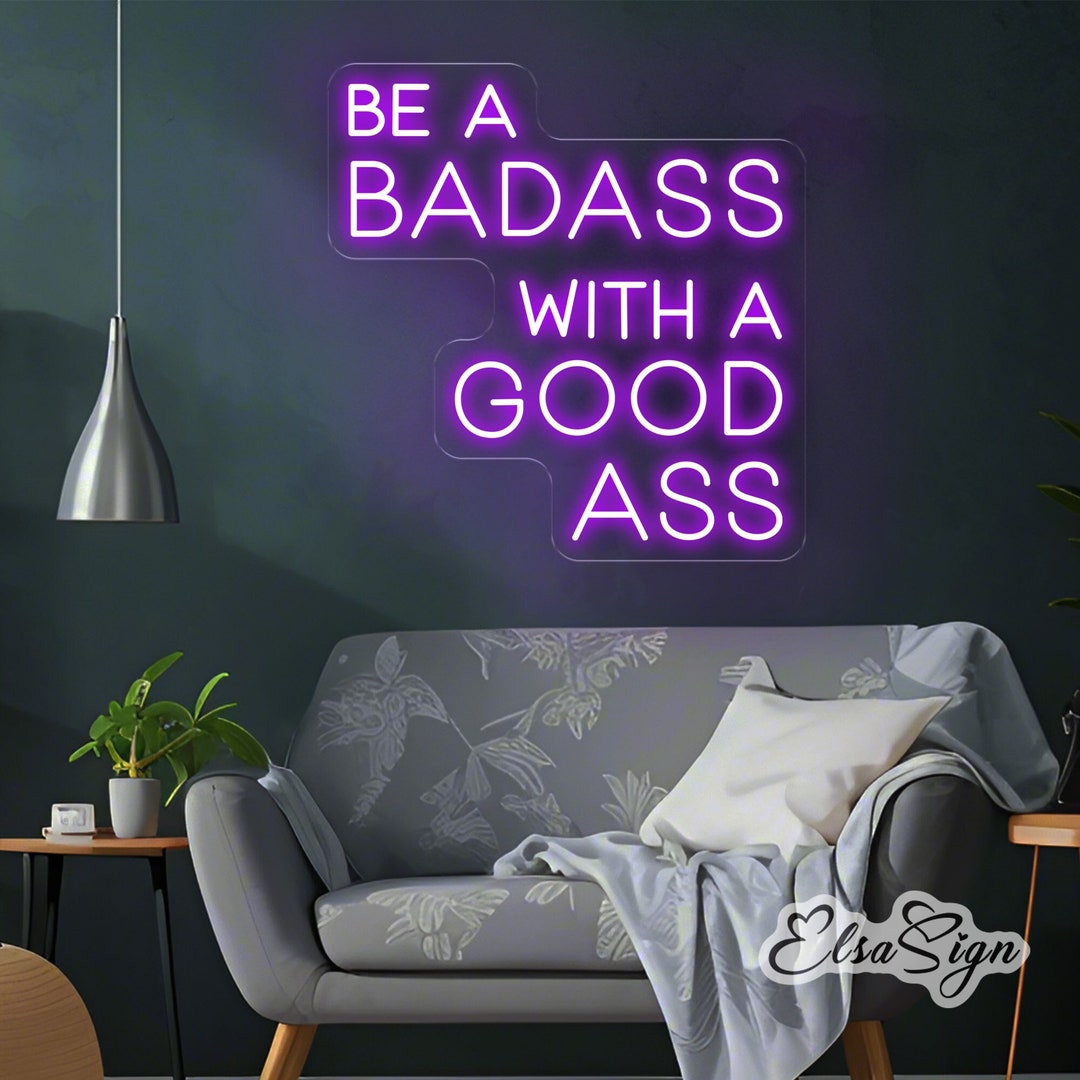 Be A Badass With A Good Ass Neon Sign Light, Custom Neon Sign, Living ...