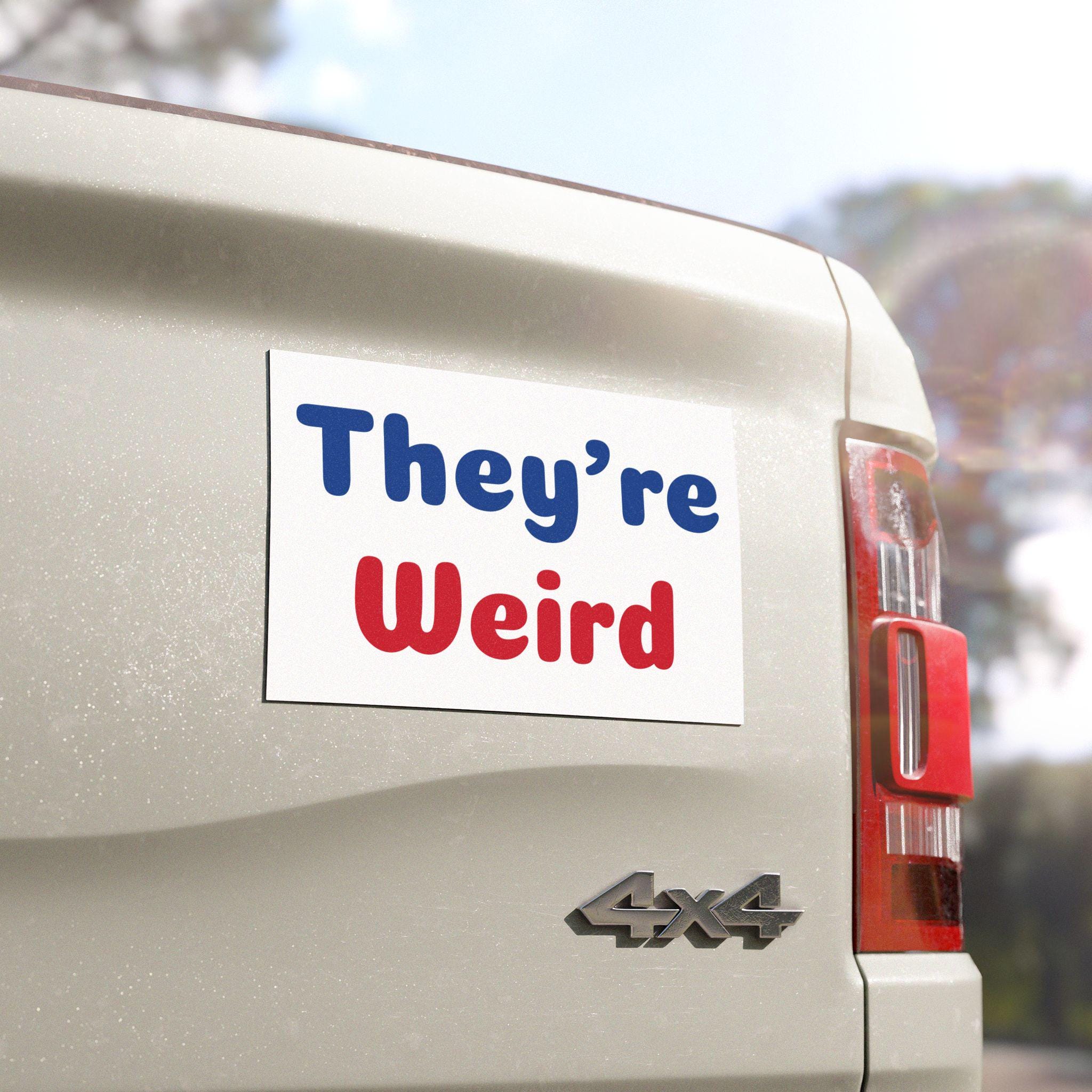 They're Weird Magnet, They're Weird Car Magnet, They're Weird, They're ...