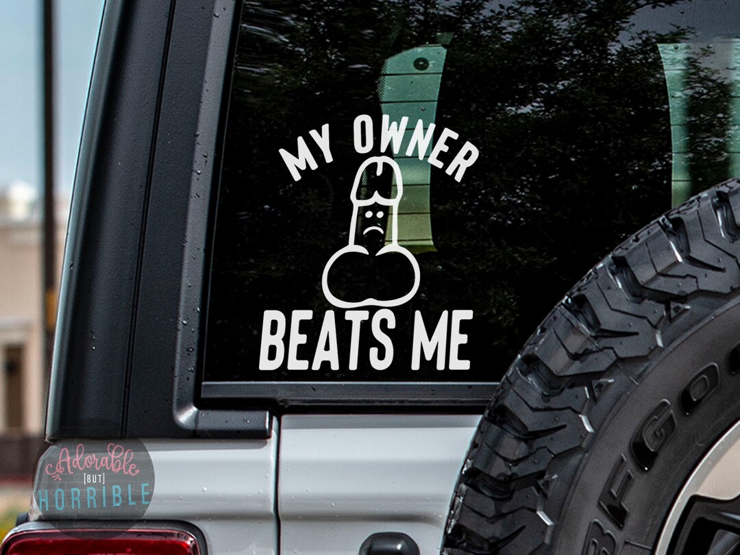 My Owner Beats Me ⁝ Vehicle Decal ⁝ Car Sticker ⁝ Sad Penis ⁝ Adult ...