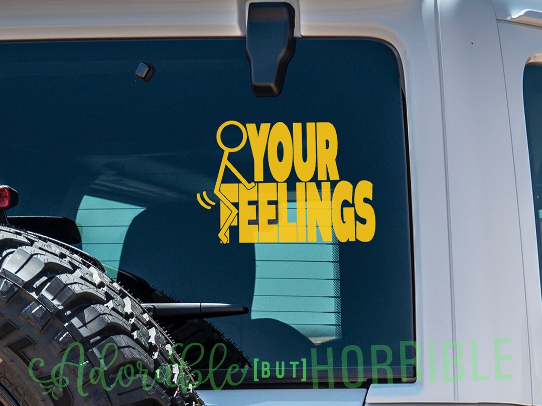 Fck Your Feelings Vehicle Decal Adult Decals Car Decal Offensive ...