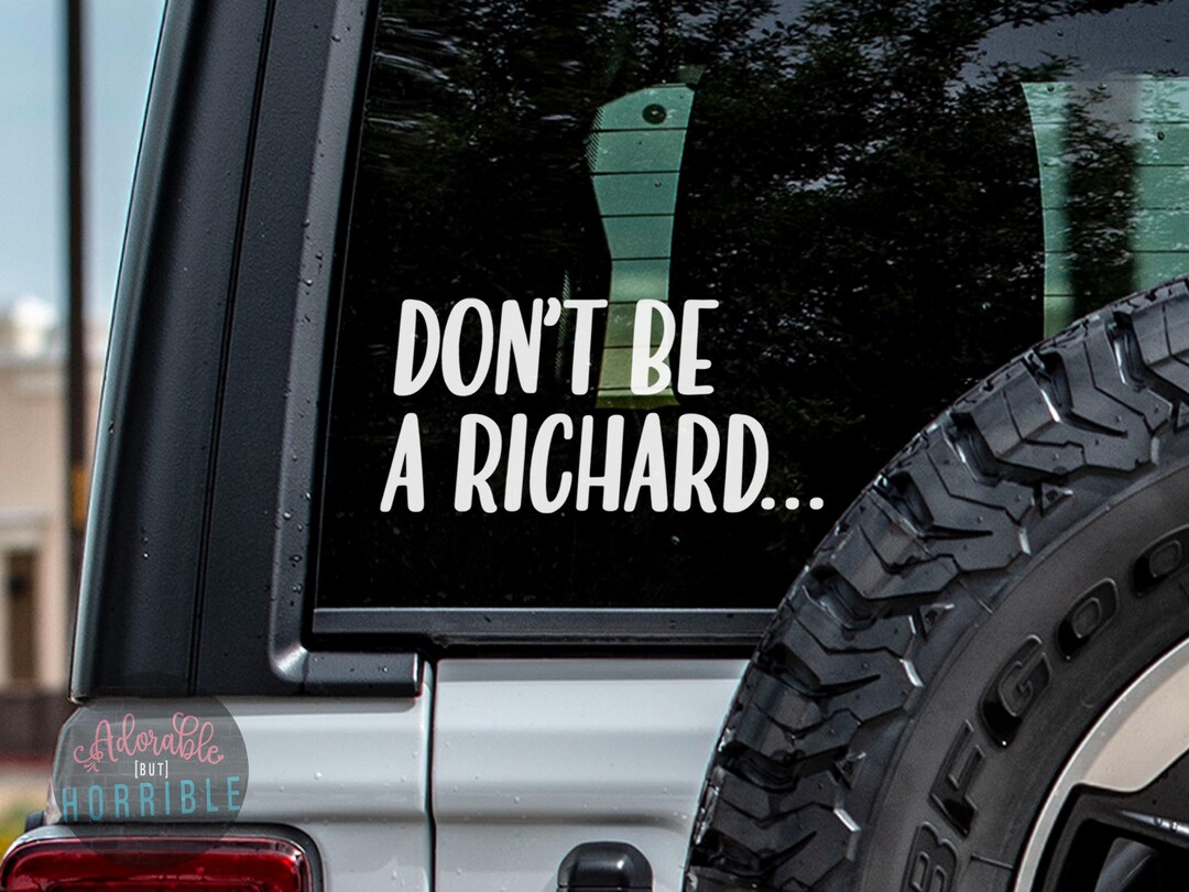 Don't Be a Richard ⁝ Vehicle Decal ⁝ Adult Humor ⁝ Funny Decals ...