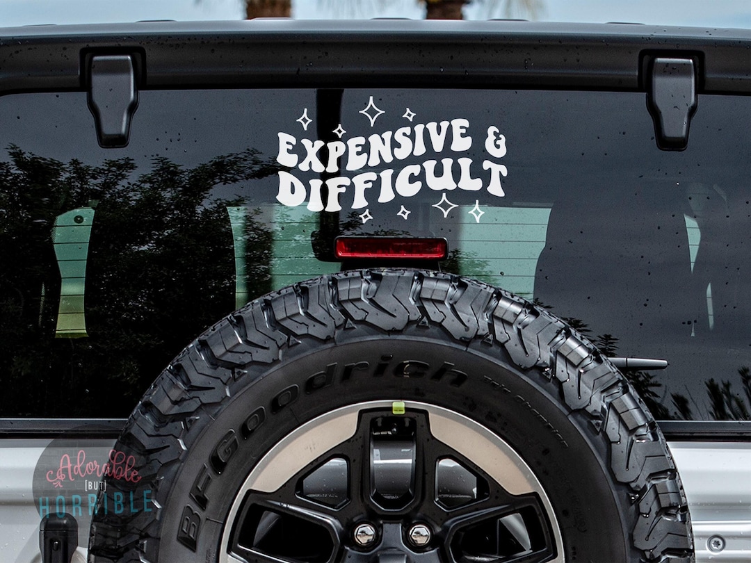 Expensive & Difficult ⁝ Vehicle Decal ⁝ Bumper Stickers ⁝ Truck Decal ...
