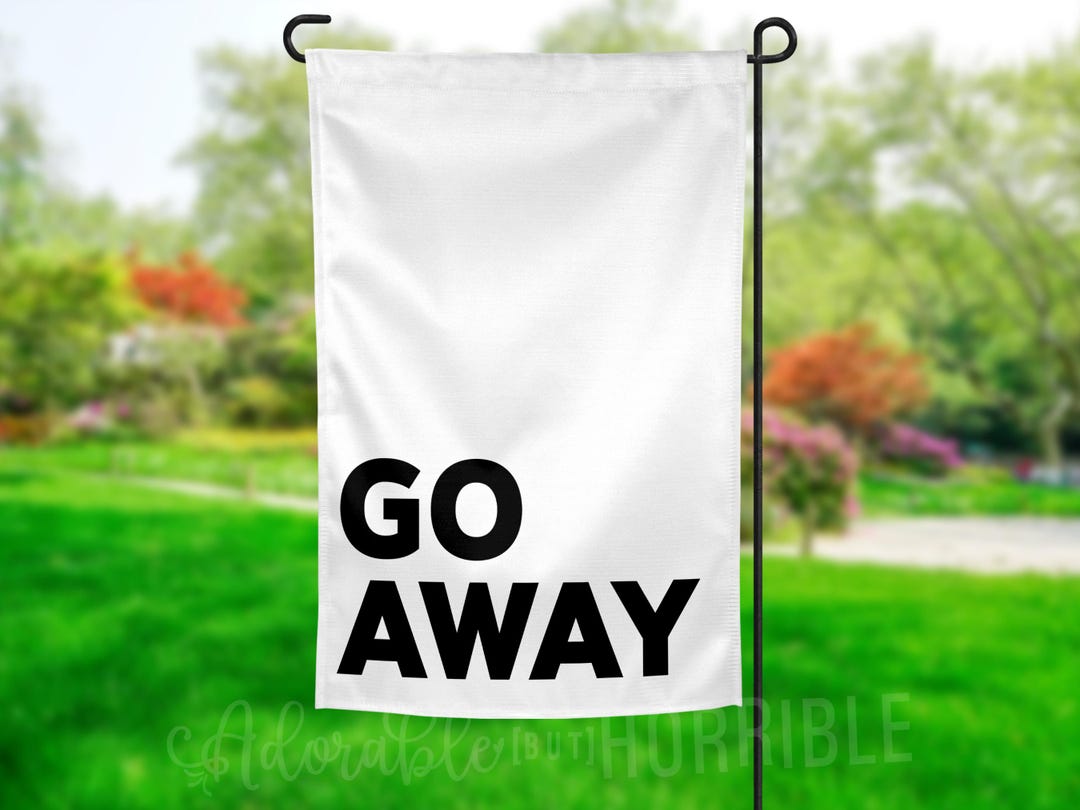 Go Away ⁝ Yard Flag ⁝ Lawn Decor ⁝ Garden Decor ⁝ Sarcastic ⁝ Funny ...