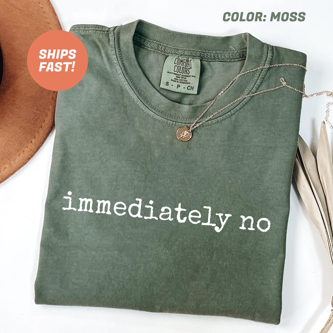 Comfort Colors® Immediately No Shirt, Funny Humor Shirt, Adult Humor ...