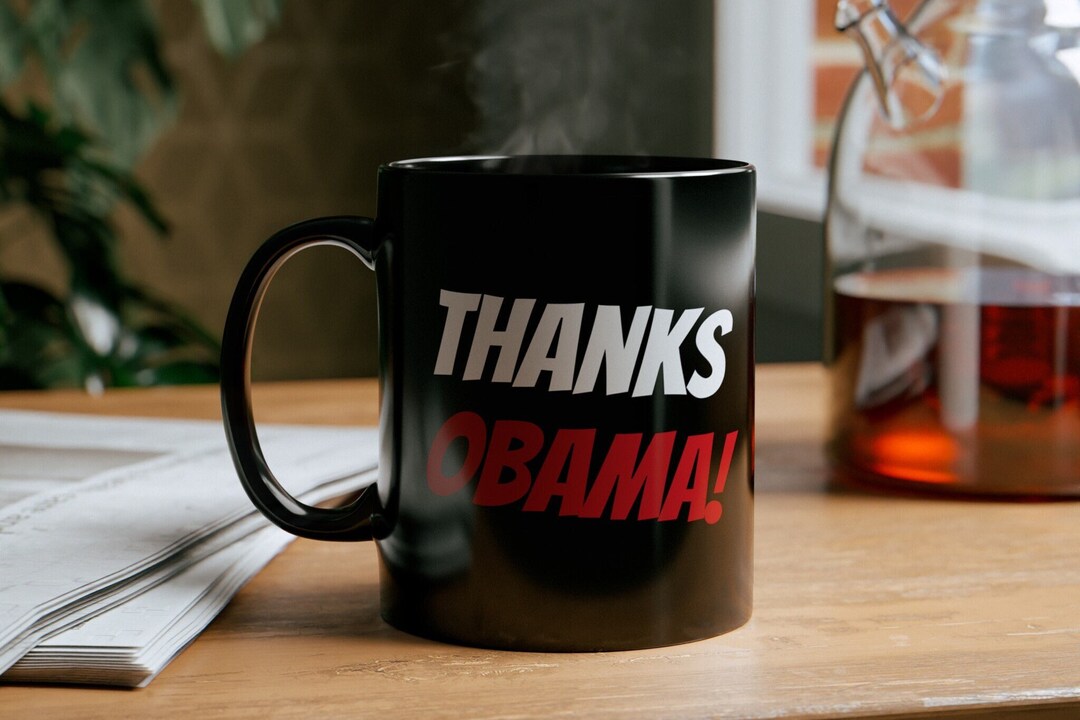 Thanks Obama 11oz or 15oz Mug, Political Mug, Politics Gifts ...