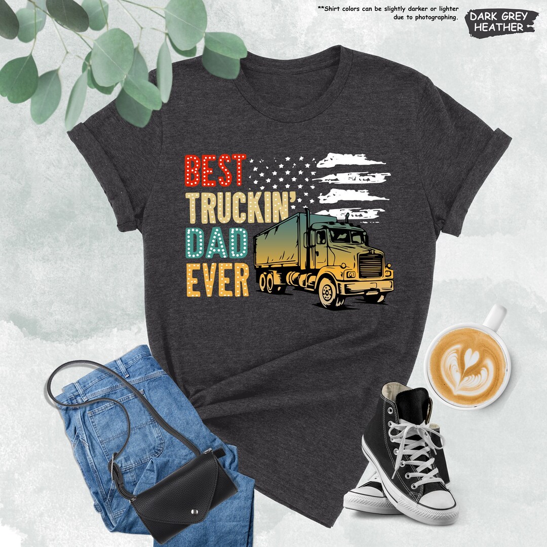 Best Truckin Dad Ever Shirt, Trucking Dad Shirt, Funny Dad Shirt ...