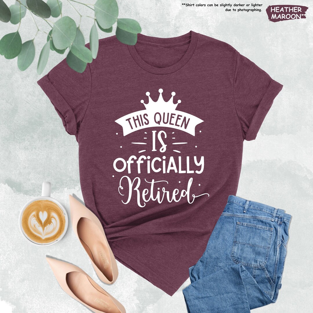 This Queen is Officially Retired Shirt, Officially Retired Shirt ...