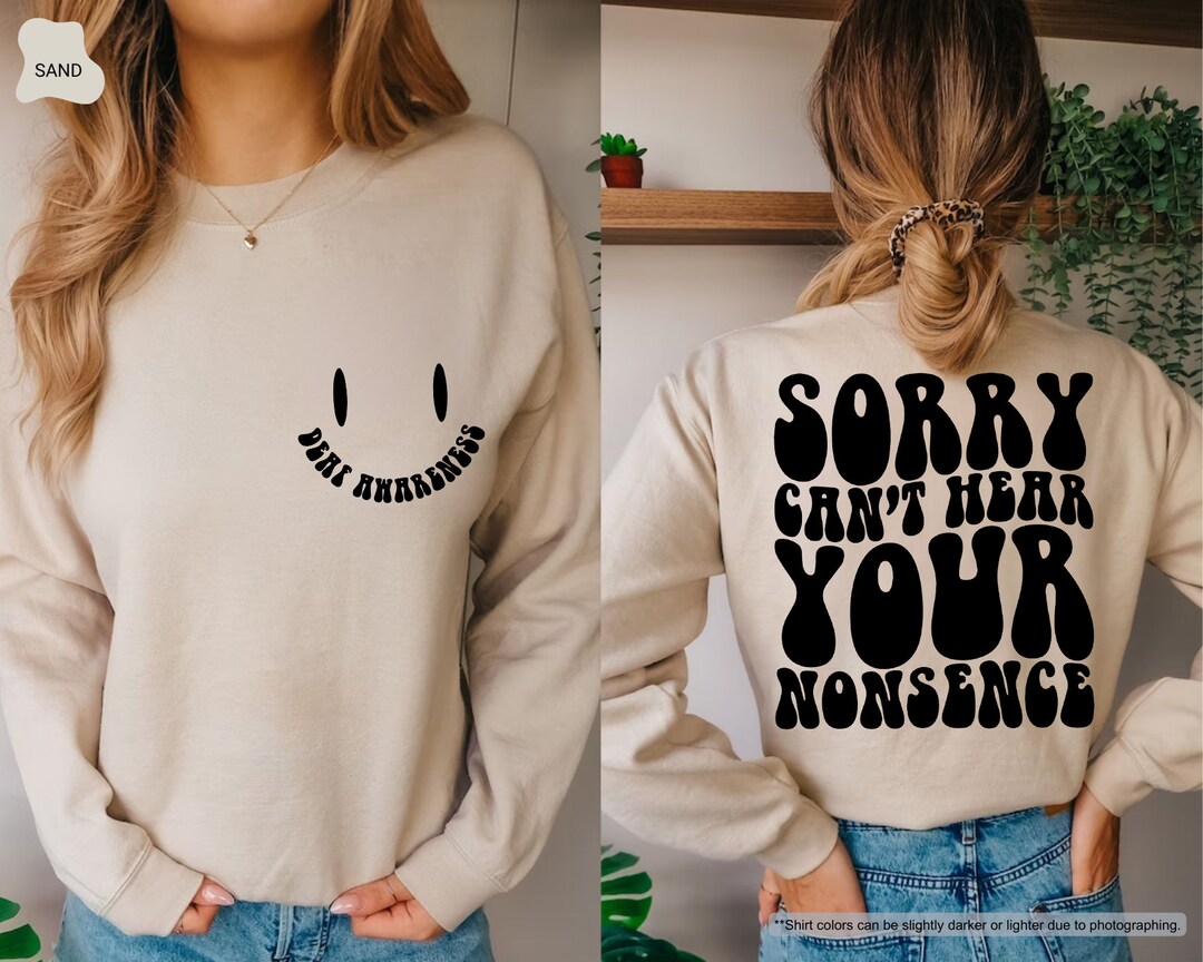 Sorry Can't Hear Your Nonsence Sweatshirt, Sarcastic Deaf Sweatshirt ...