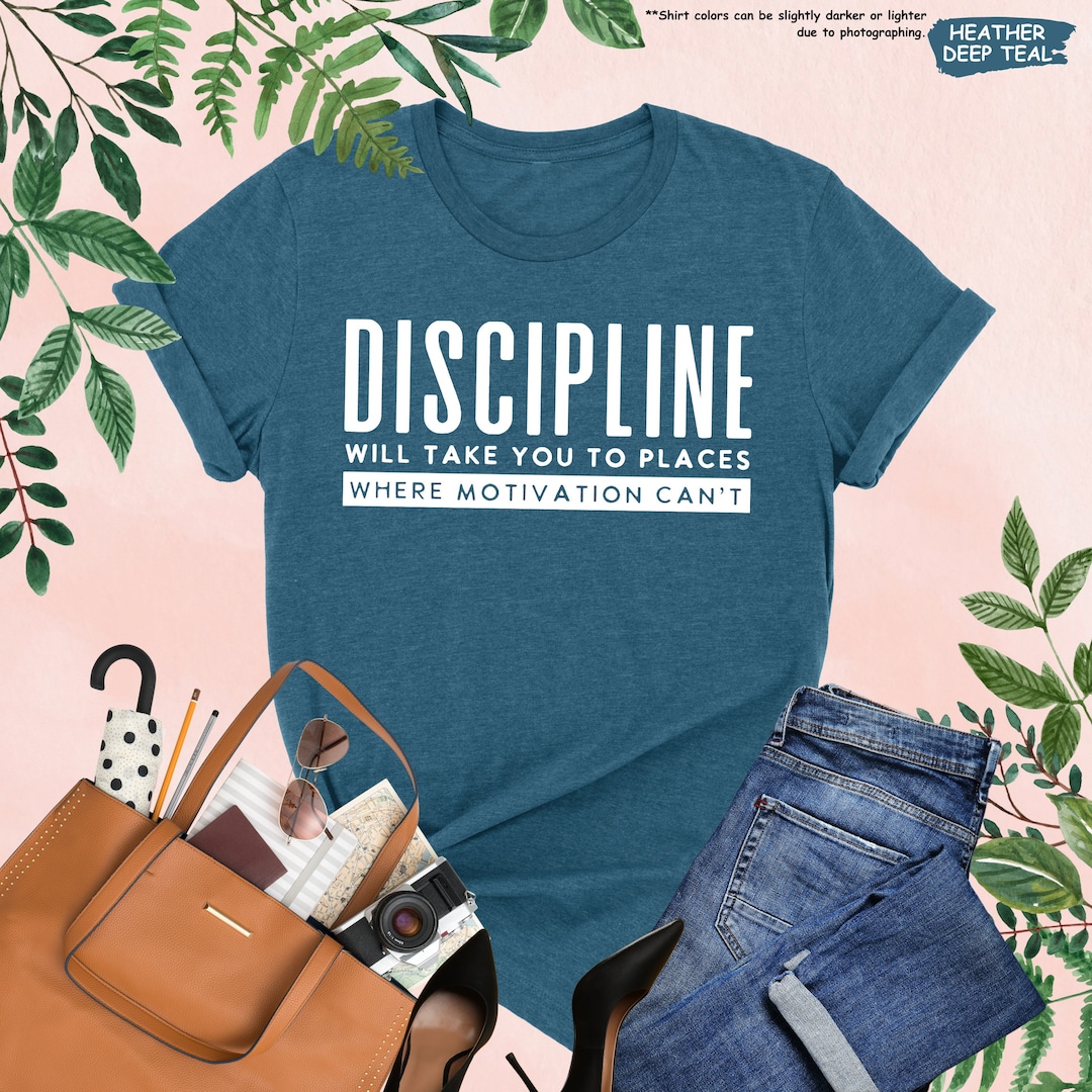 Discipline Will Take You to Places Where Motivation Can't Shirt ...