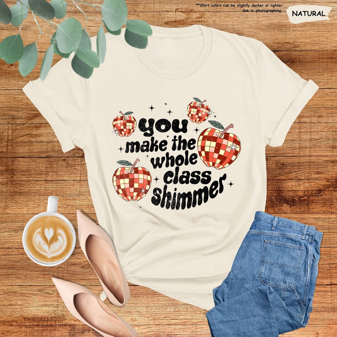 You Make the Whole Class Shimmer Shirt, Teacher Shirt, Gift for Teacher ...