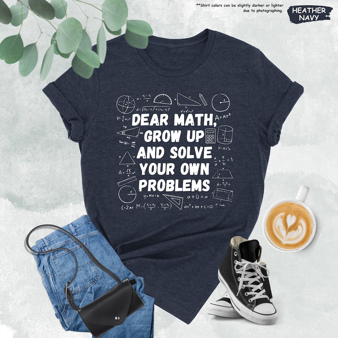 Dear Math Grow up and Solve Your Own Problems Shirt, Funny Math Shirt ...