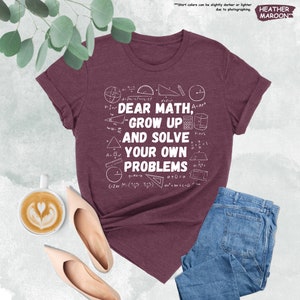Dear Math Grow up and Solve Your Own Problems Shirt, Funny Math Shirt ...
