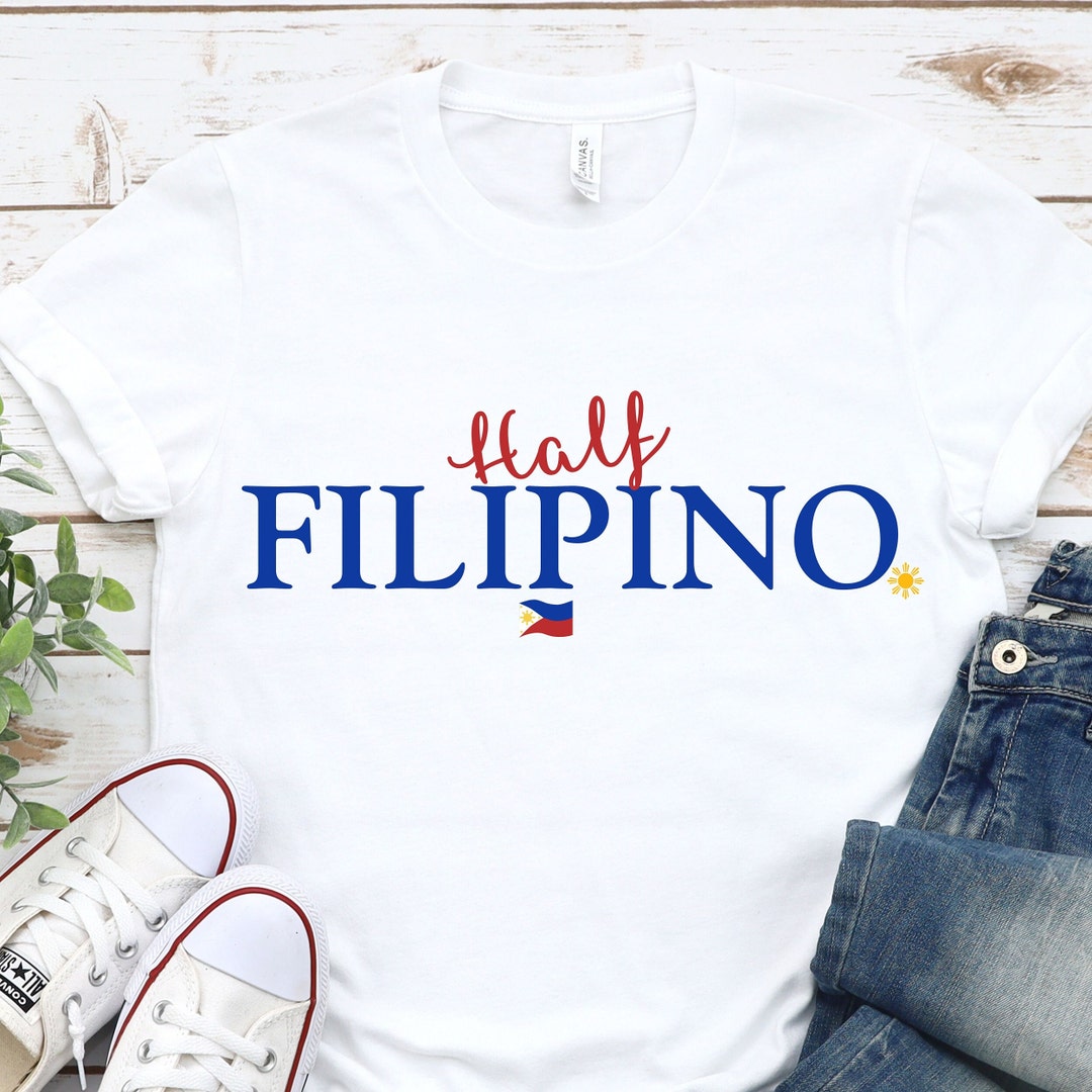 Half Filipino Shirts, Philippines, Pinoy, Pinay, Proud to Be Pinoy ...