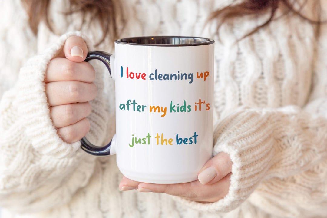 I Love Cleaning up After My Kids Mug for Toddler Mom, Mom Humor Mug ...