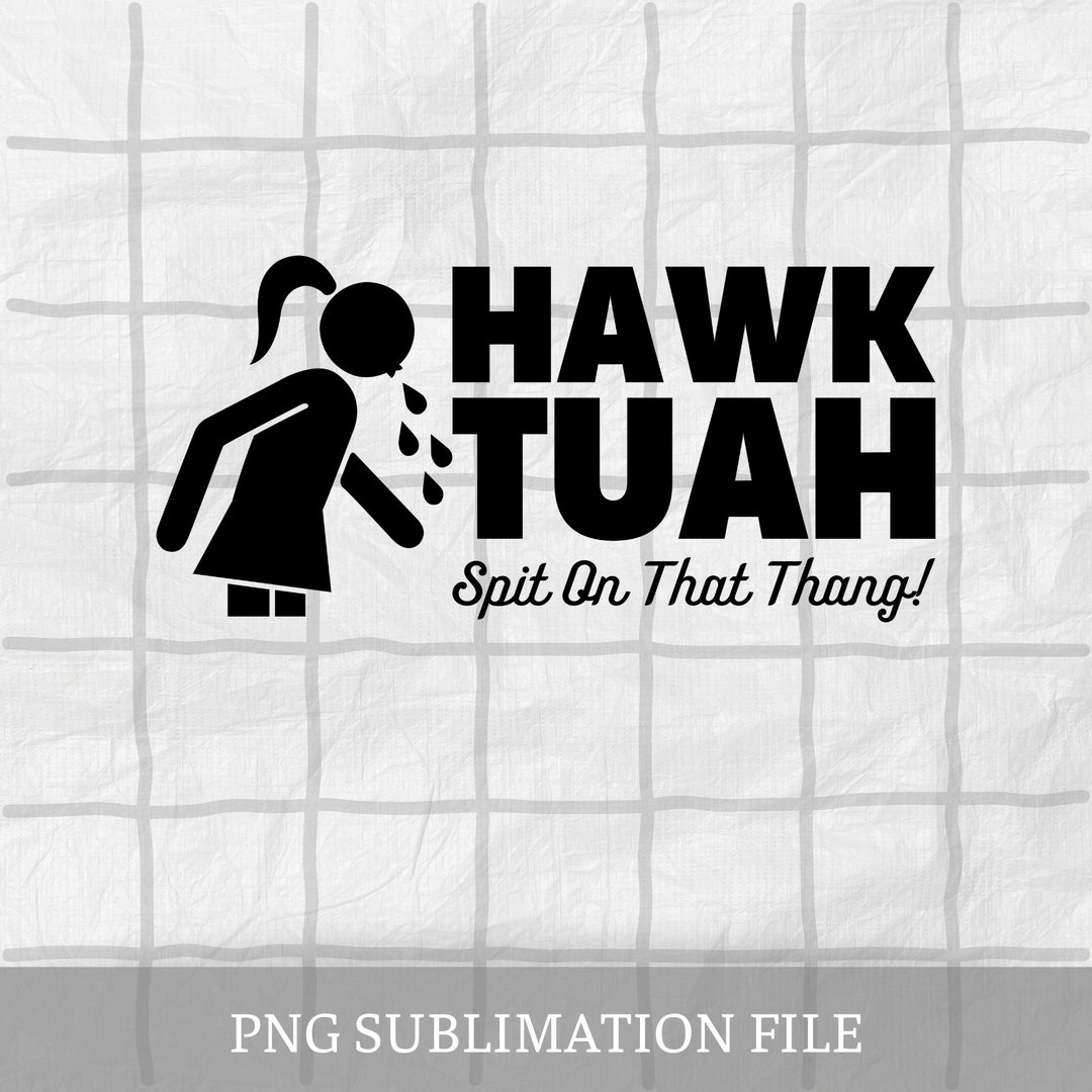 Hawk Tuah Girl Spit on That Thang Png, Give 'em That Hawk Tuah Png ...