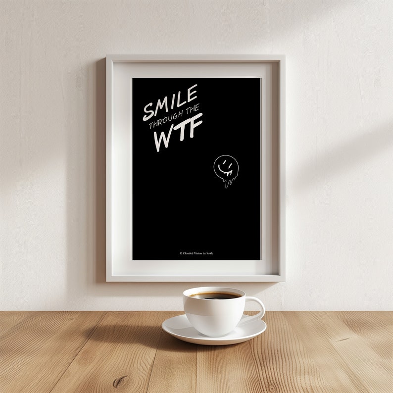 Smile Through the WTF Poster, Instant Download, Black and White Graphic ...