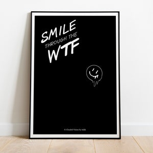 Smile Through the WTF Poster, Instant Download, Black and White Graphic ...