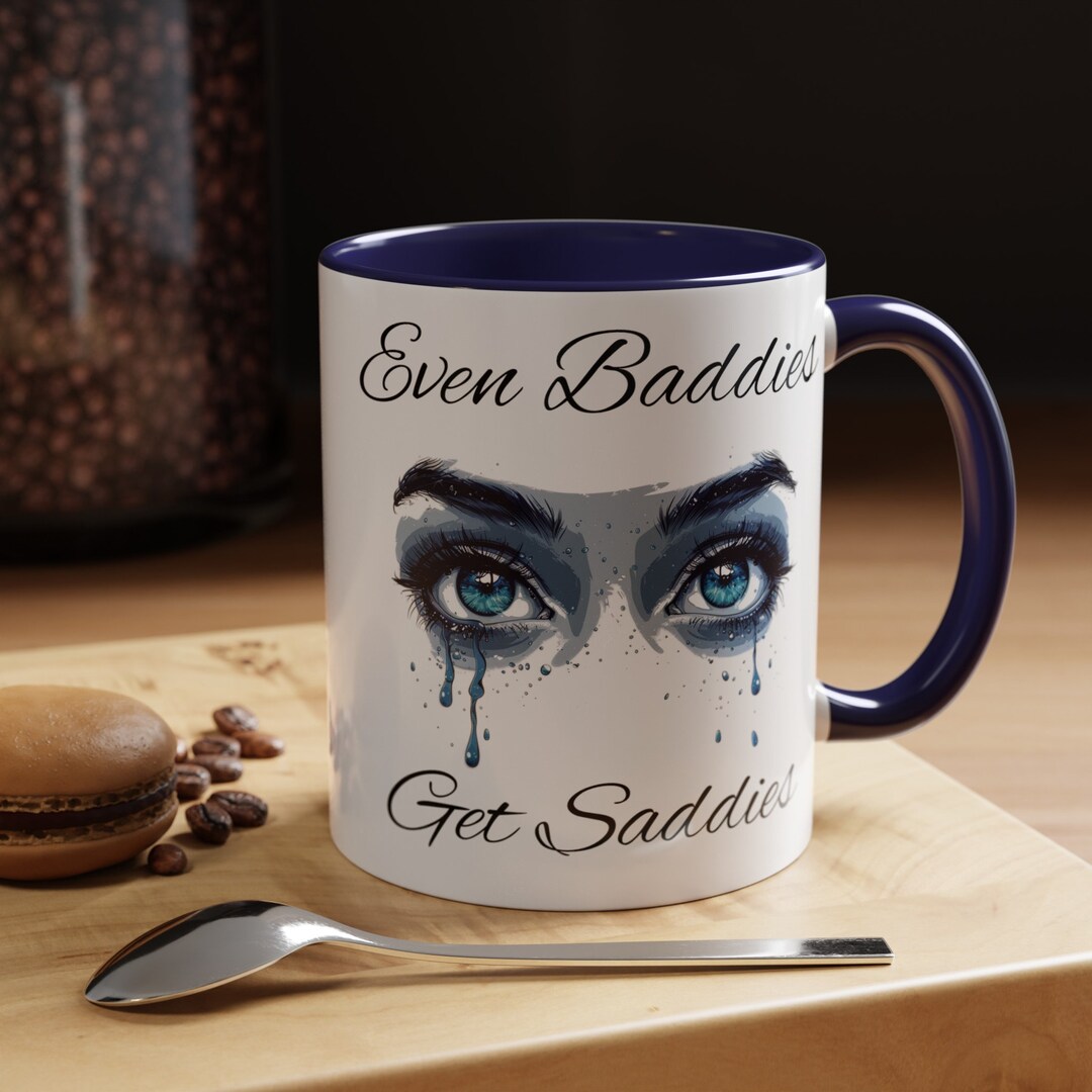 Even Baddies Get Saddies Mug, Funny Mug, Mental Health, Coffee, Tea ...