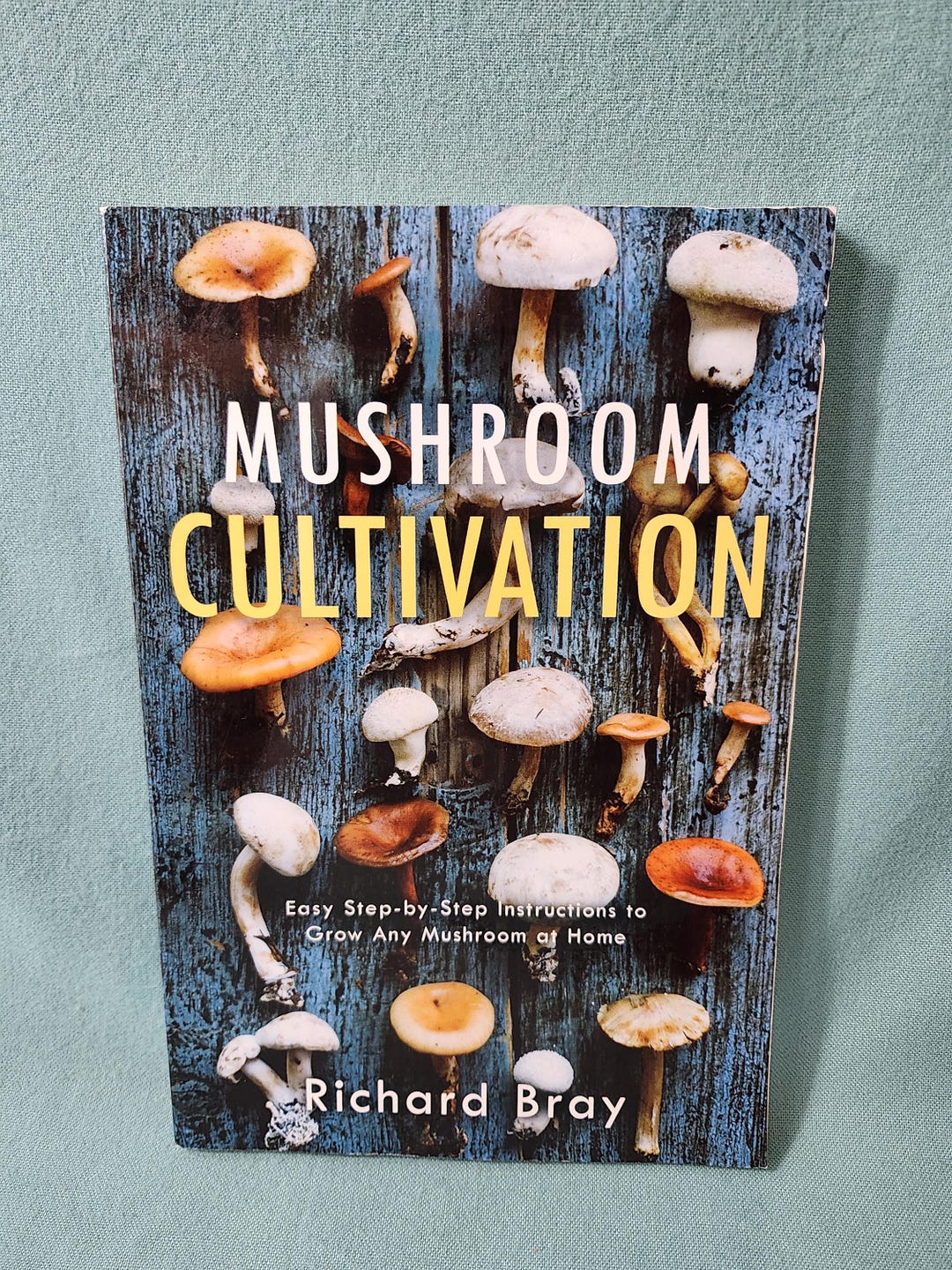 Mushroom Cultivation: Step by Step Instructions to Grow Any Mushrooms ...