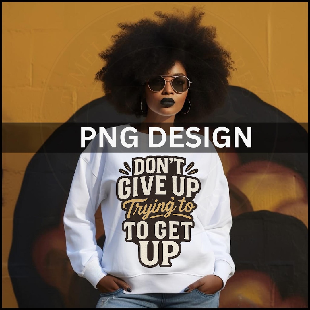 Don’t Give up Trying to Get up PNG | Motivational Shirt & Mug Design ...