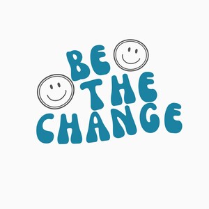 Be the Change (2) PNG, PDF, SVG Download Files - Etsy