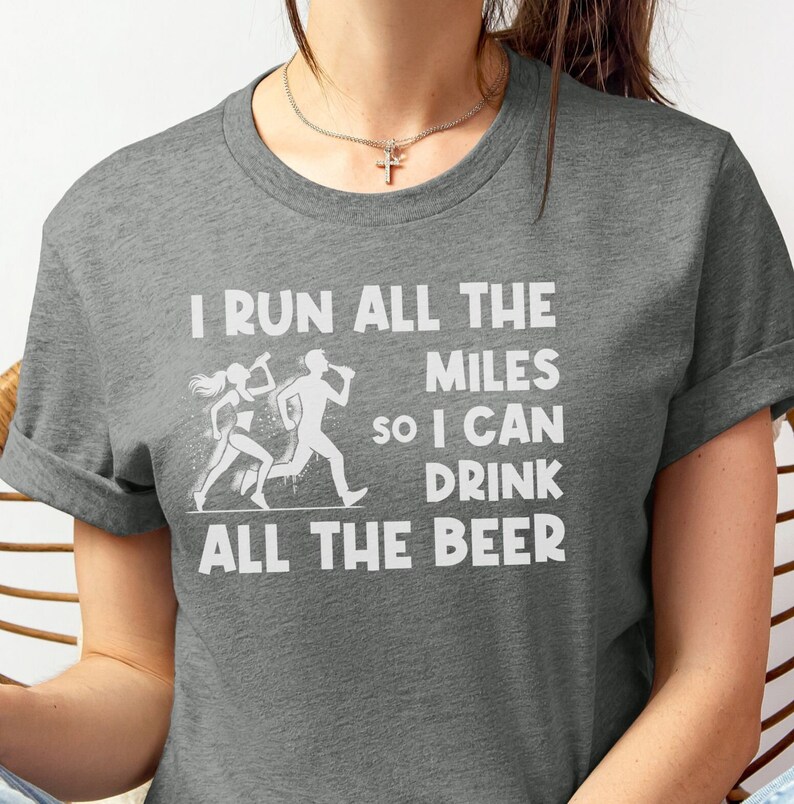 I Run All the Miles so I Can Drink All the Beer Running Enthusiast ...