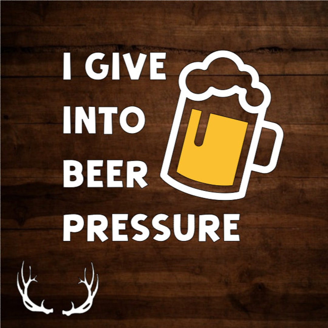I Give Into Beer Pressure Vinyl Sticker Bumper Sticker Window Decal - Etsy
