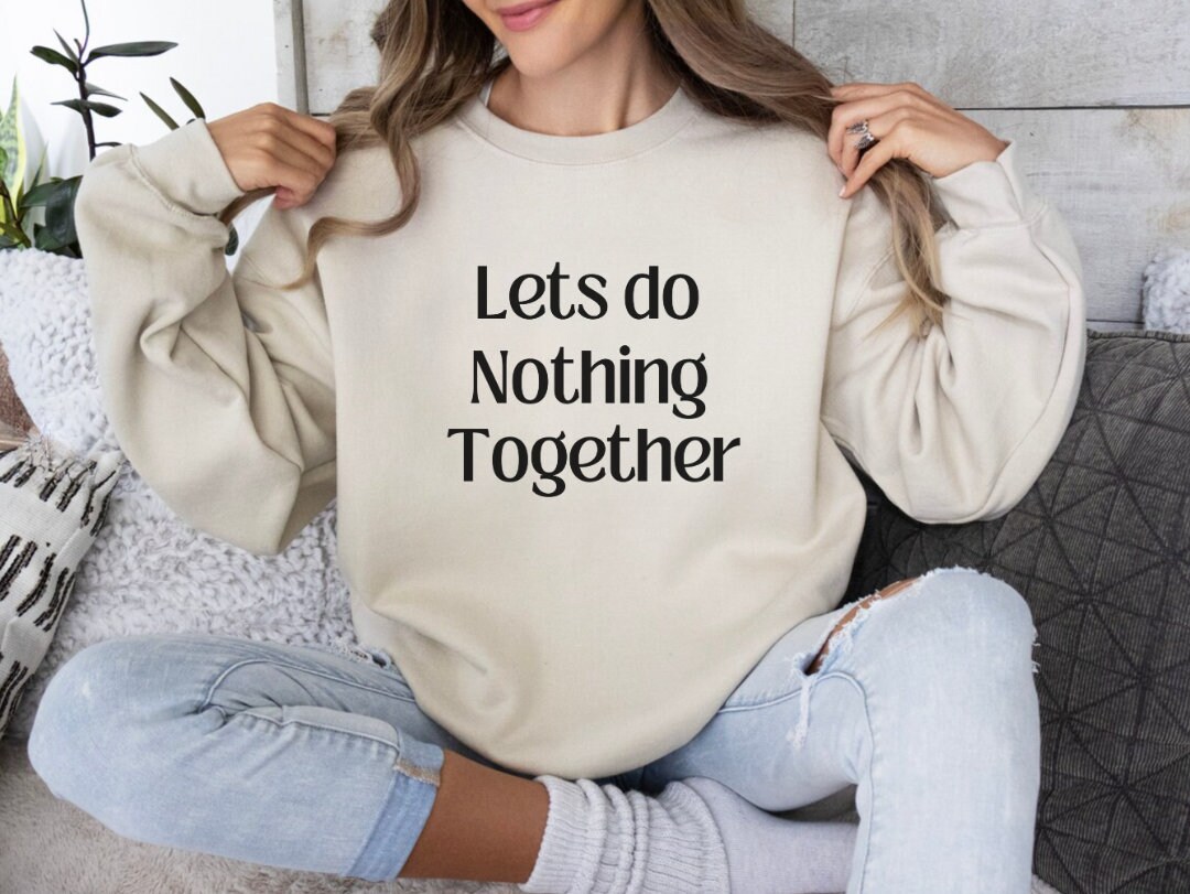 Lets Do Nothing Together Shirt, Funny Lazy T-shirt, Hilarious Text ...