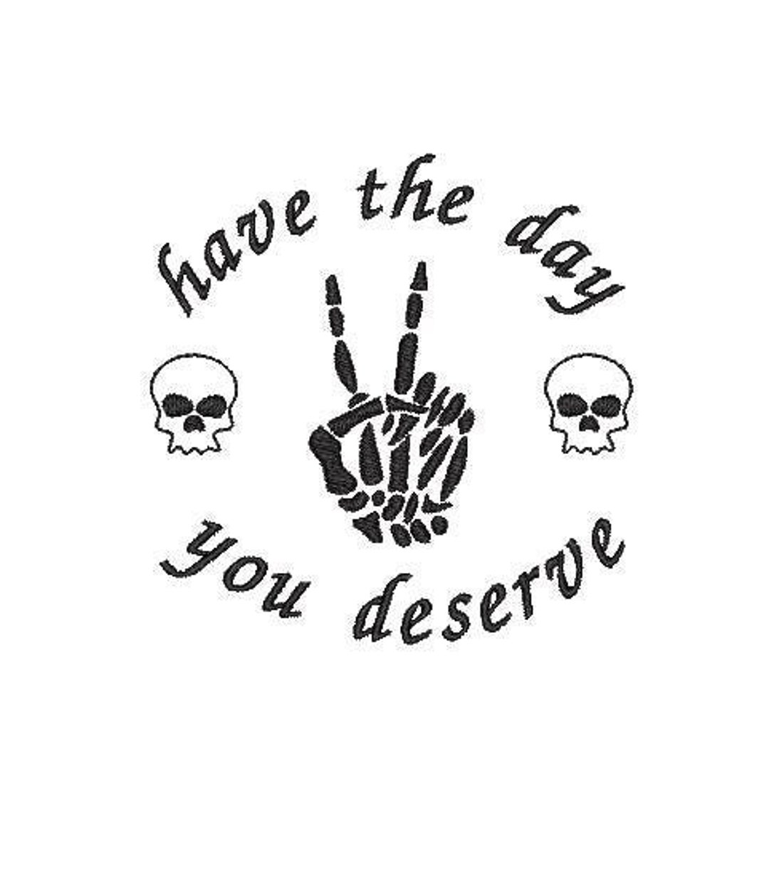 Have the Day You Deserve Skeleton Embroidery Design 4 Sizes - File ...