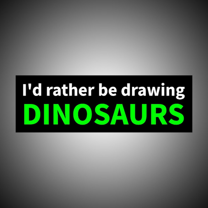 Bumper Sticker i'd Rather Be Drawing Dinosaurs - Etsy