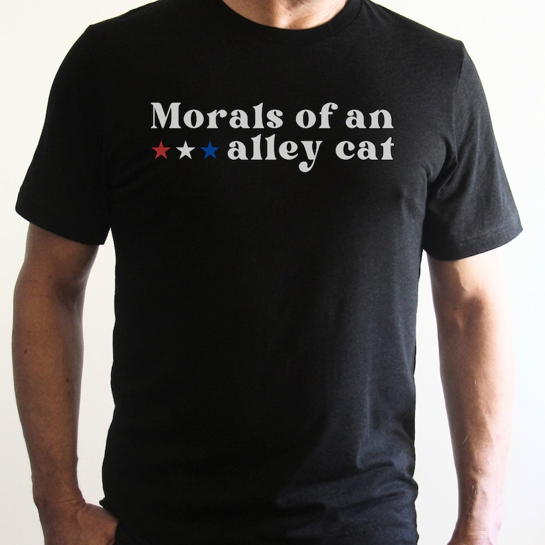 You Have the Morals of an Alley Cat T Shirt, Funny Biden Alley Cat Quote, Funny Democrat ...