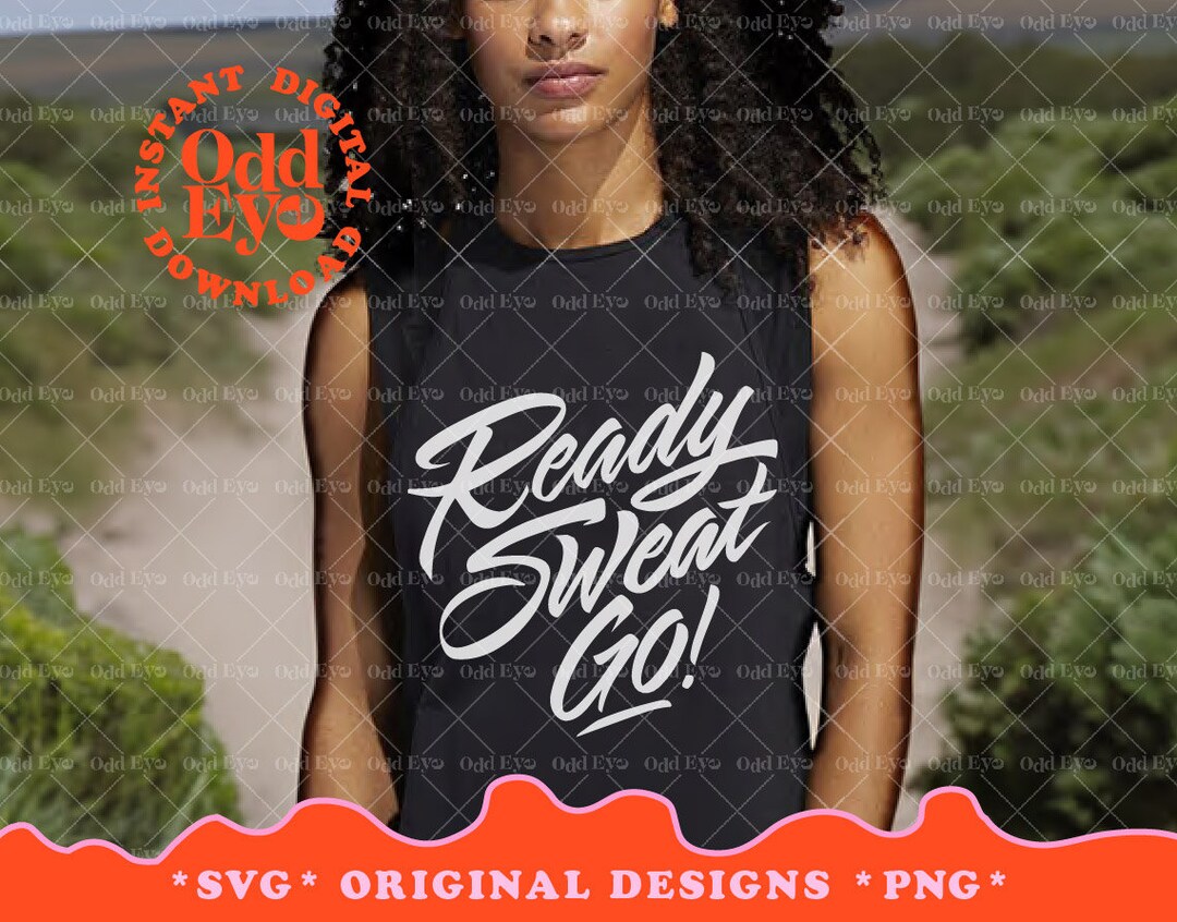 Ready Sweat Go SVG PNG Cut Files for Cricut, Motivational Saying ...