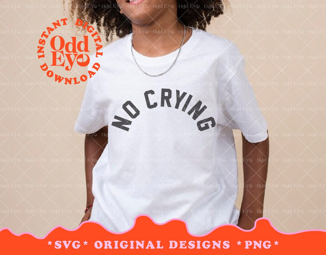 No Crying SVG PNG Cut Files for Cricut Funny Graphic Sayings Kids ...