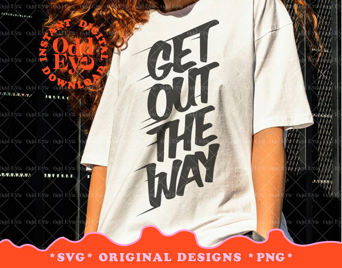 Get Out the Way SVG PNG Cut Files for Cricut Sassy Graphic Tshirt ...