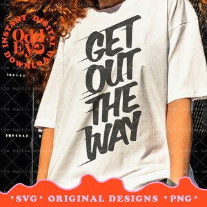 Get Out the Way SVG PNG Cut Files for Cricut Sassy Graphic Tshirt ...