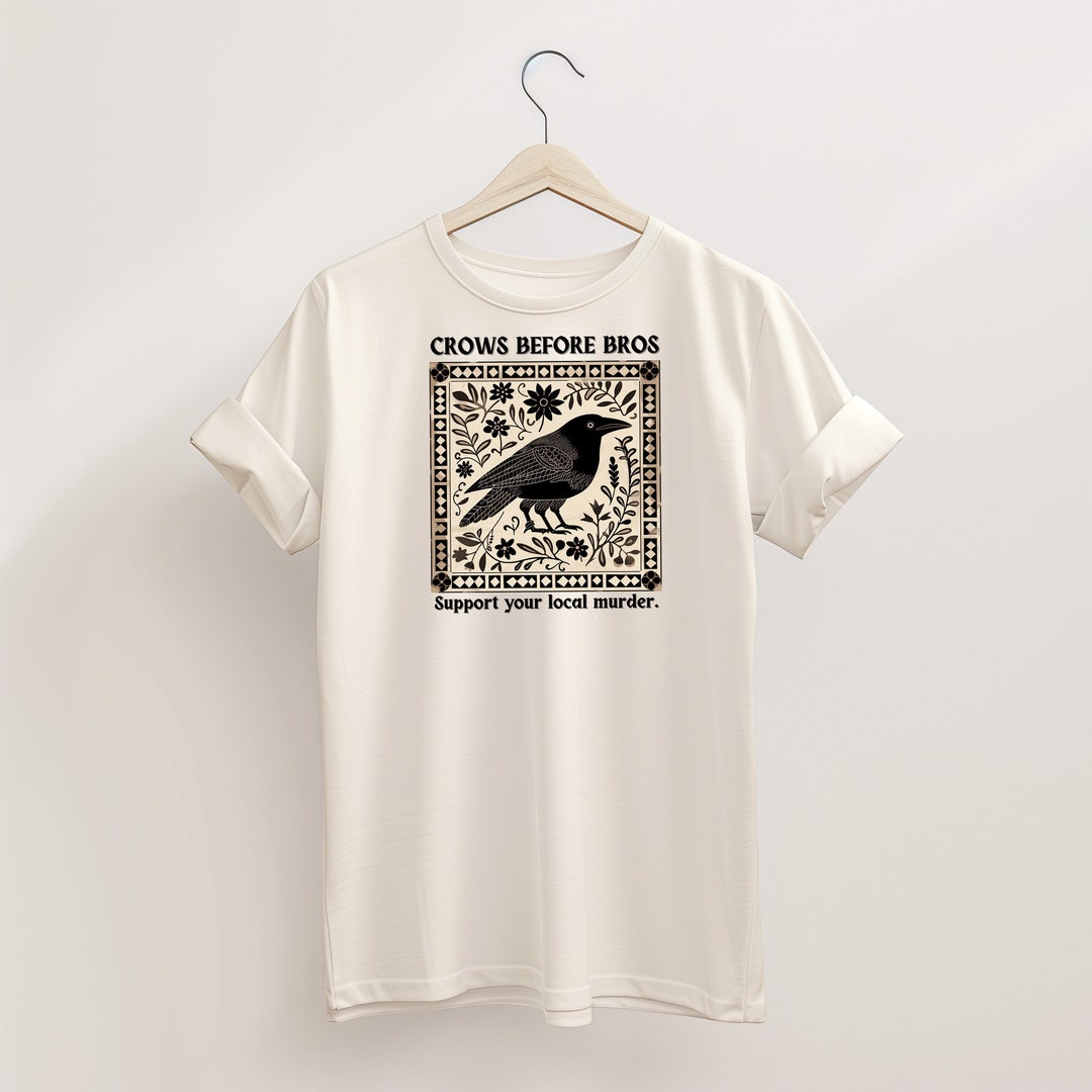 Crows Before Bros T-shirt, Support Local Murder Tee, Crow Lover Graphic ...