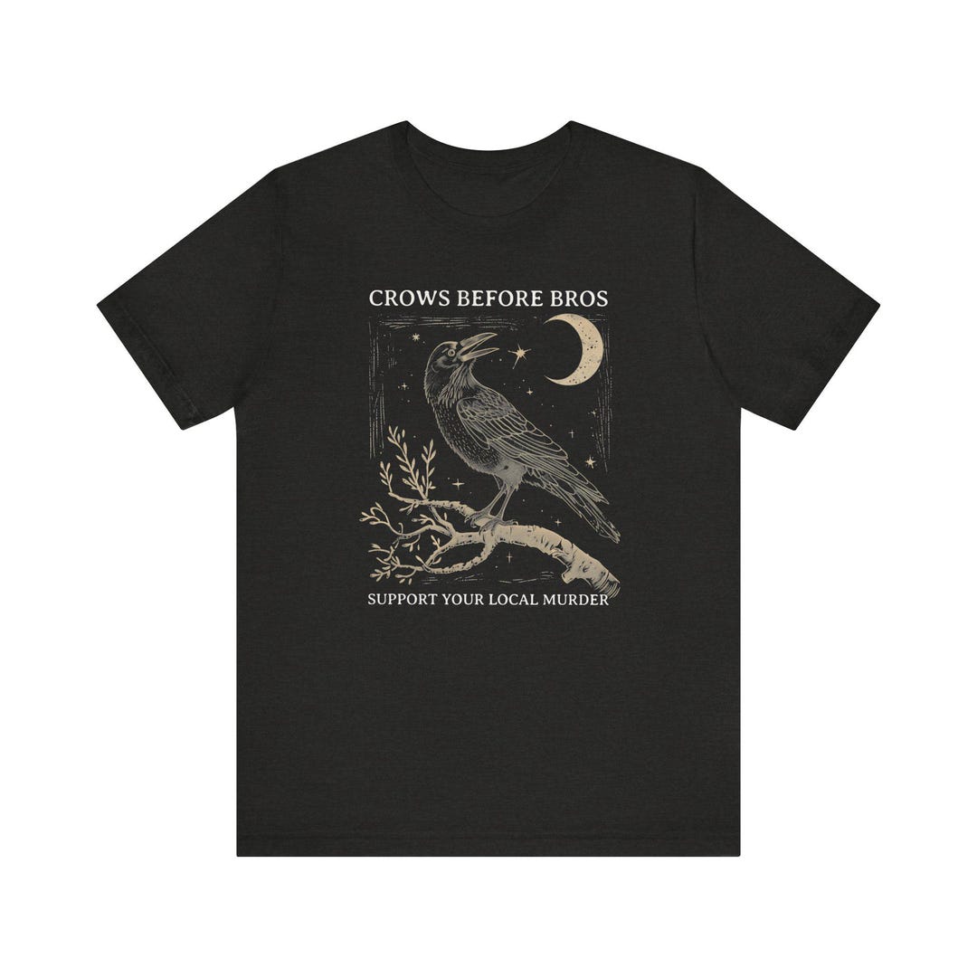 Crows Before Bros T-shirt, Support Local Murder Tee, Crow Lover Graphic ...